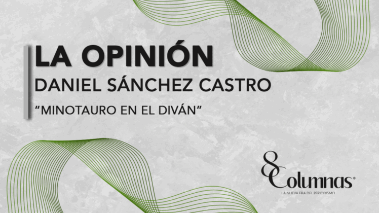 Minotauro en el Diván · Daniel Sánchez Castro | 8 Columnas